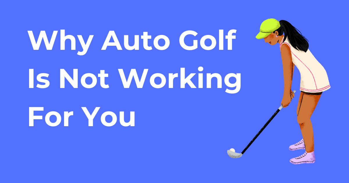Why Automatic Golf Is Not Working For You - Automatic Golf