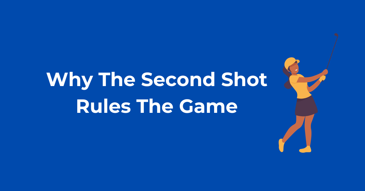 Why The 2nd Shot Rules The Game - Automatic Golf